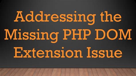 Addressing The Missing Php Dom Extension Issue Youtube