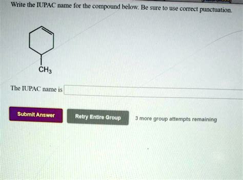 Write The Iupac Name For The Compound Below Be Sure To Use Correct Punctuation The Iupac Name Is