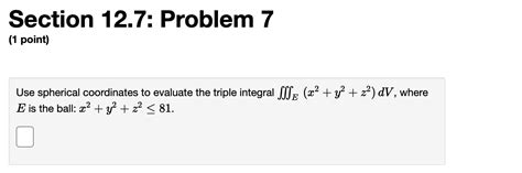 solved section 12 7 problem 7 1 point use spherical
