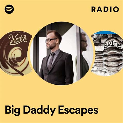 Big Daddy Escapes Radio Playlist By Spotify Spotify