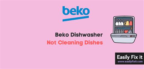 Beko Dishwasher Not Cleaning Dishes Properly Solved