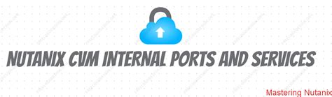 NUTANIX CVM INTERNAL PORTS Mastering Nutanix