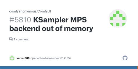 Ksampler Mps Backend Out Of Memory · Issue 5810 · Comfyanonymous