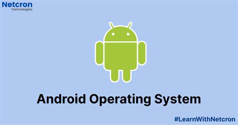 Android Operating System An Overview Of Its Features History And Popularity Netcrontechblog