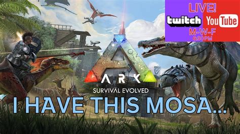 Ark Survival Evolved I Have This Mosa Youtube