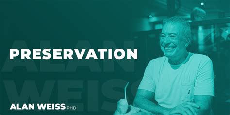 Preservation Alan Weiss Phd