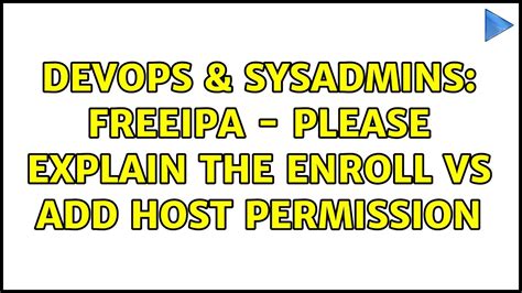 Devops And Sysadmins Freeipa Please Explain The Enroll Vs Add Host