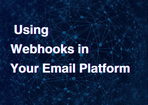 Unleash The Power Of Automation Using Webhooks In Your Email Platform