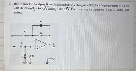 Solved Design An Active Band Pass Filter As Shown Below