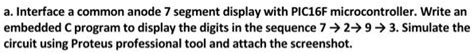 A Interface A Common Anode 7 Segment Display With Pic16f
