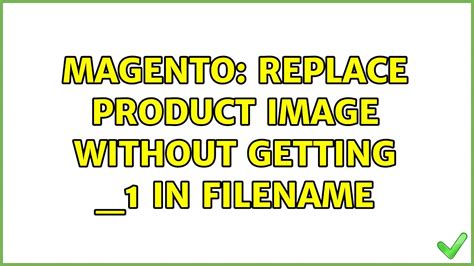Magento Replace Product Image Without Getting 1 In Filename Youtube