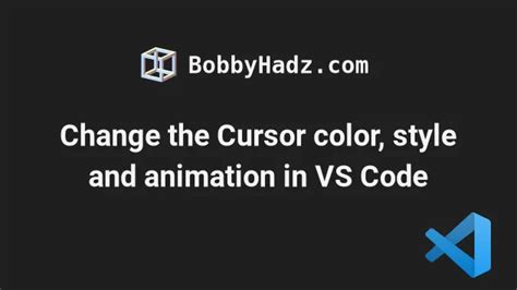 Change The Cursor Color Style And Animation In Vs Code Bobbyhadz