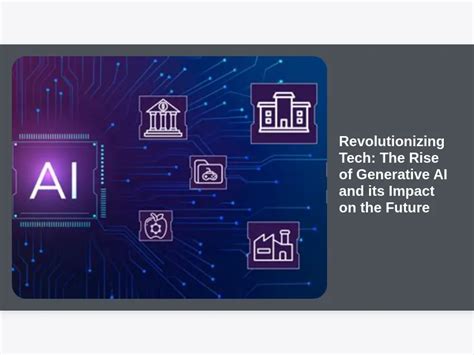 Revolutionizing Tech The Rise Of Generative Ai And Its Impact On The Future Digitalguru