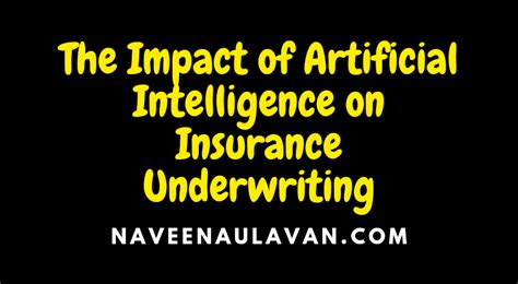 The Impact Of Artificial Intelligence On Insurance Underwriting Naveena Ulavan