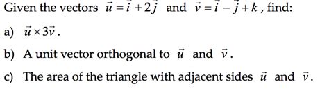 Solved Given The Vectors I I J And V I J K Find B A Chegg