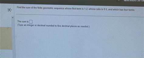 Solved Find The Sum Of The Finite Geometric Sequence Whose Chegg Com