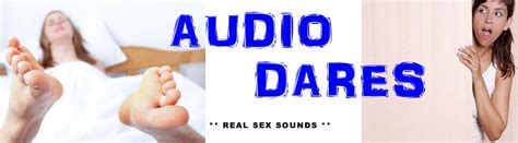 Audio Dares Real Sex Sounds And Amateurs Moaning