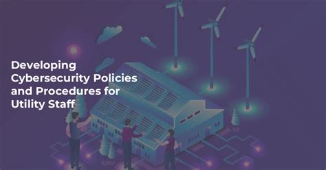 Developing Cybersecurity Policies And Procedures For Utility Staff