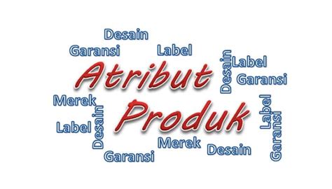Pengertian Atribut Produk Unsur Dan Komponen Atribut Produk Menurut