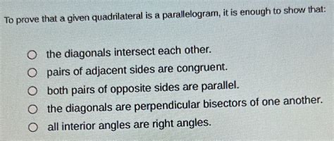Solved To Prove That A Given Quadrilateral Is A Parallelogram It Is Enough To Show That The
