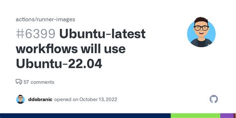 Ubuntu Latest Workflows Will Use Ubuntu 2204 · Issue 6399 · Actions