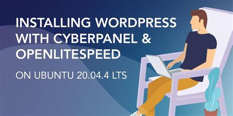 Tutorial Thursday Installing Wordpress With Cyberpanel And Openlitespeed On Ubuntu 20044 Lts
