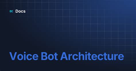 Voice Bot Architecture Docs