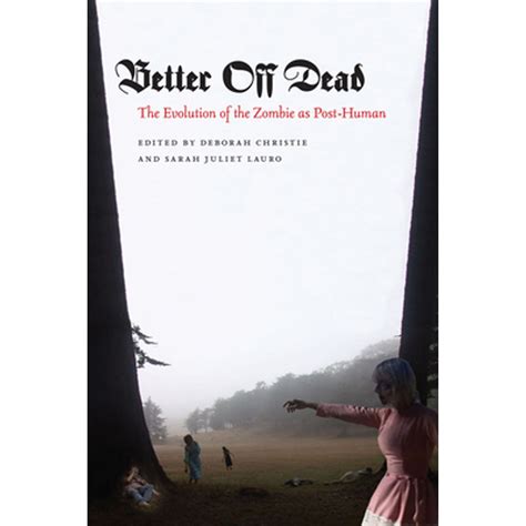 Pre Owned Better Off Dead The Evolution Of The Zombie As Post Human