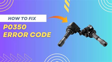 How To Fix P0350 Code Ignition Coil Primary Secondary Circuit Malfunction FourWheelsEmpire