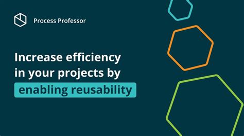 Increase Efficiency In Your Projects By Enabling Reusability — Process