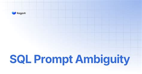 Sql Prompt Ambiguity Ragaai