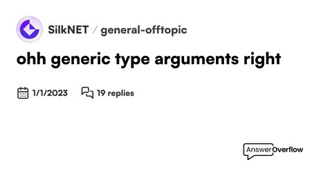 Ohh Generic Type Arguments Right Silknet