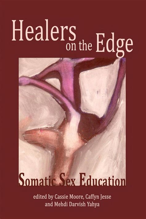 Amazon Com Healers On The Edge Somatic Sex Education EBook Jesse Caffyn Moore Cassie