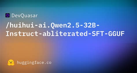DevQuasar Huihui Ai Qwen2 5 32B Instruct Abliterated SFT GGUF Hugging Face