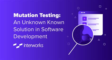 Mutation Testing An Unknown Known Solution In Software Development