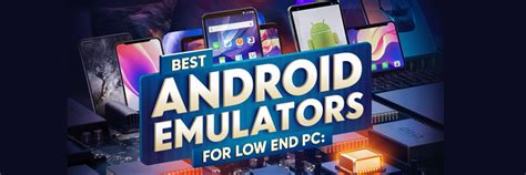 8 Best Android Emulators For Low End Pc 2025