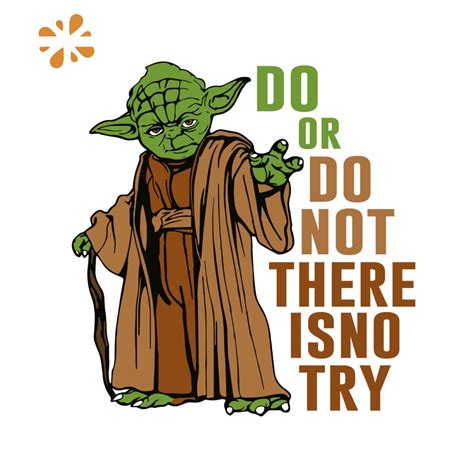 Star Wars Yoda Do Or Do Not There Is No Try Svg Star Wars S Inspire