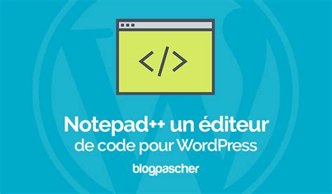 Notepad Critique dun éditeur de code pour WordPress