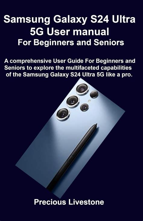 Samsung Galaxy S24 Ultra 5g User Manual For Beginners And Seniors A Comprehensive User Guide