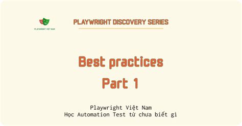 [vọc Playwright] Best Practices Phần 1 Playwright Việt Nam Học