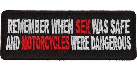 Remember When Sex Was Safe Motorcycle Were Dangerous Patch Biker Saying Patches By Ivamis Patches