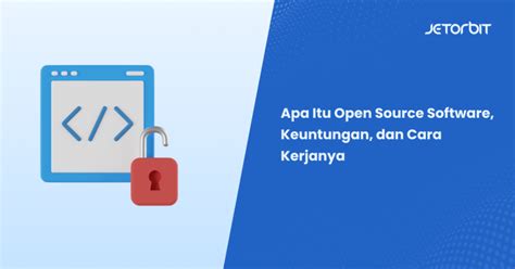 Apa Itu Open Source Software Keuntungan Dan Cara Kerjanya