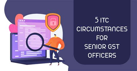 CBIC Adds New Circumstances On ITC Blocking For GST Officers