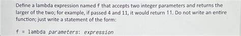 Solved Define A Lambda Expression Named F ﻿that Accepts Two