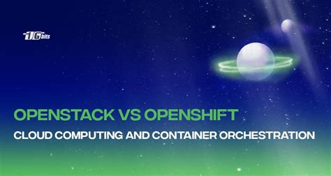 Openstack Vs Openshift A Comparison Guide For Cloud Computing And