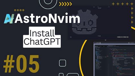 Astronvim Tutorial 05 Install Chatgpt Nvim Youtube
