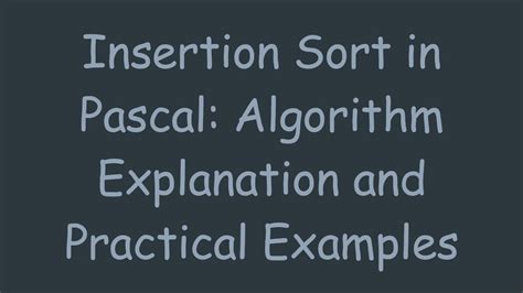 Insertion Sort In Pascal Algorithm Explanation And Practical Examples