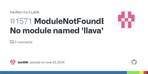 ModuleNotFoundError No Module Named Llava Issue 1571 Haotian
