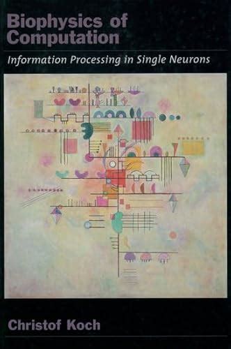 Biophysics Of Computation Information Processing In Single Neurons No 1 Computational