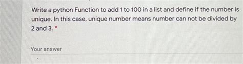 Solved Write A Python Function To Add 1 To 100 In A List And Chegg Com
